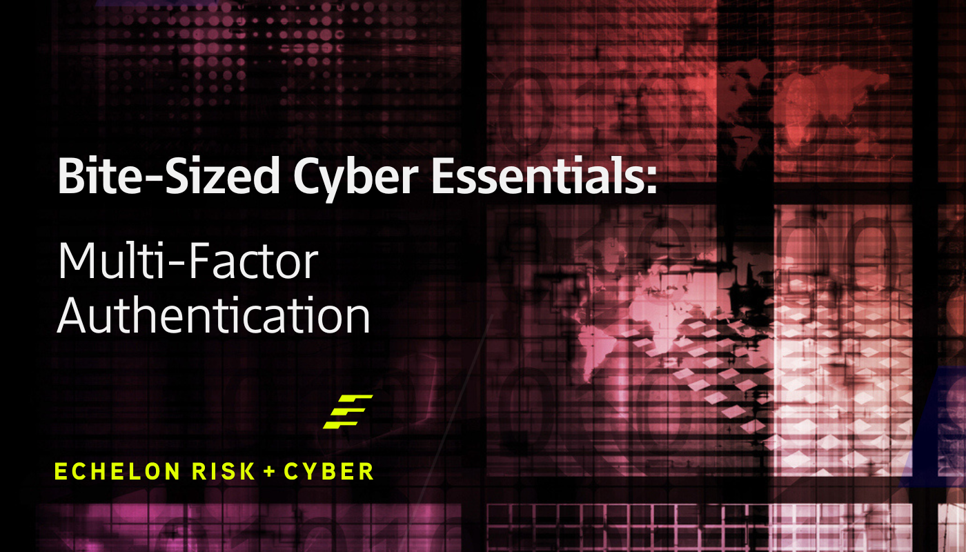 Bite-Sized Cyber Essentials: Multi-Factor Authentication // Echelon ...