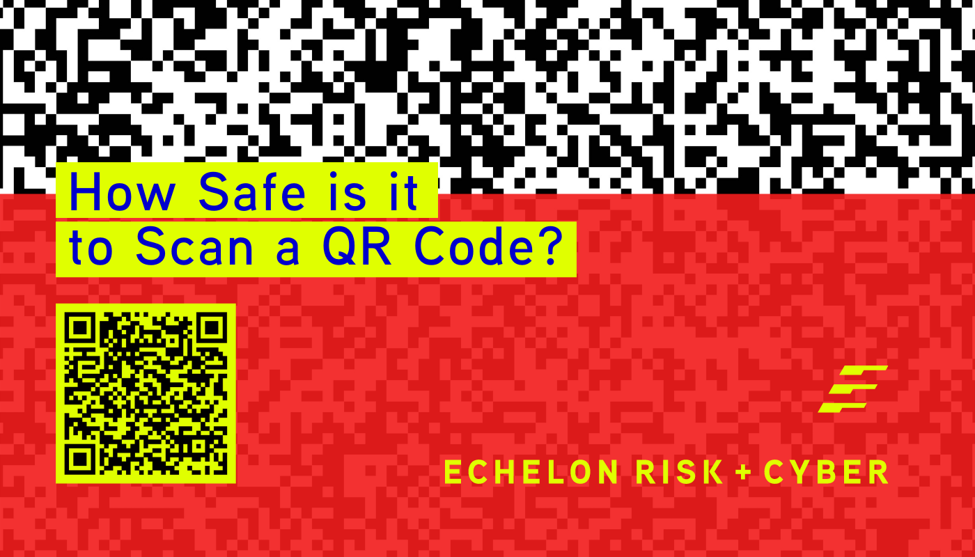 How Safe is it to Scan a QR Code? // Echelon Risk + Cyber
