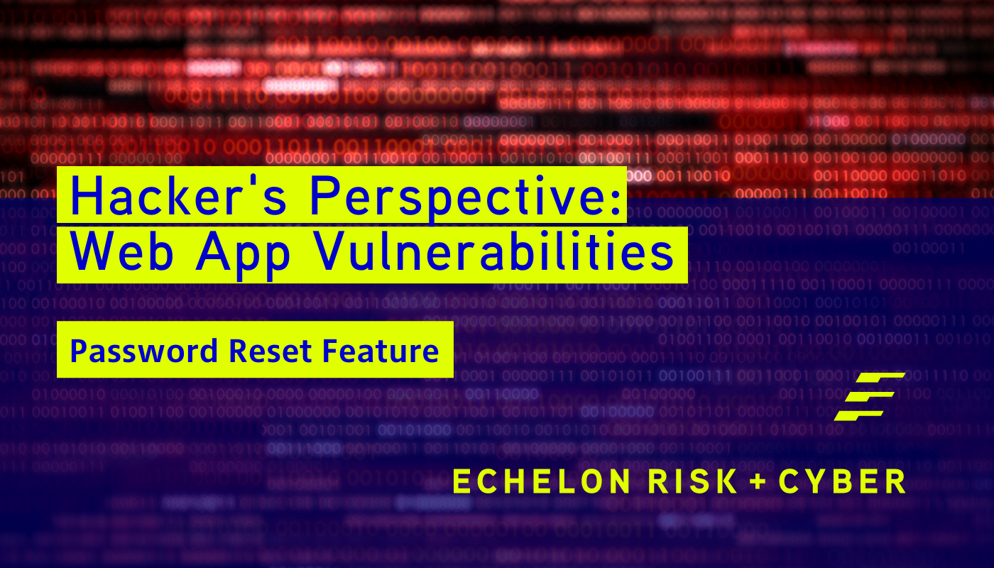Hacker’s Perspective: Web App Vulnerabilities – Password Reset Feature // Echelon Risk + Cyber