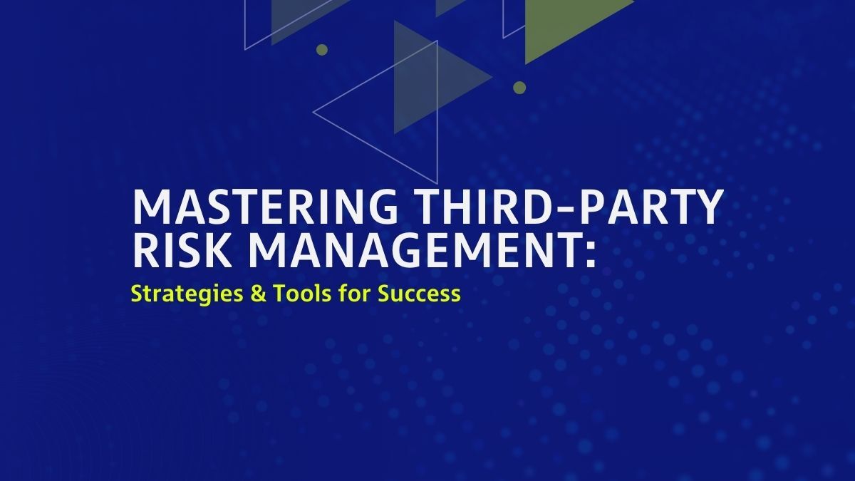 Mastering Third-Party Risk Management: Strategies and Tools for Success // Echelon Risk + Cyber