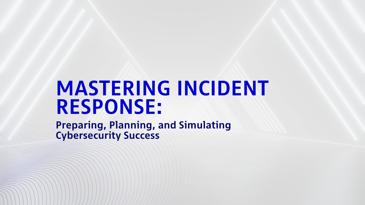 Mastering Incident Response: Preparing, Planning, and Simulating ...